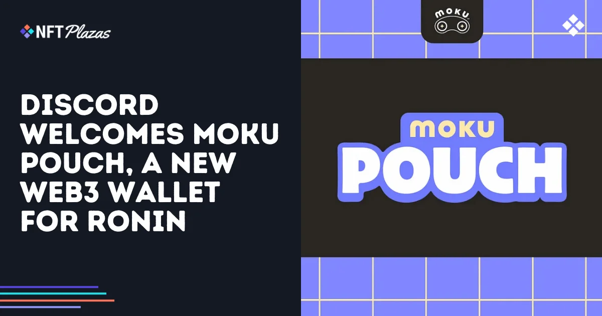Discord da la bienvenida a Moku Pouch, una nueva billetera Web3 para Ronin | Cultture